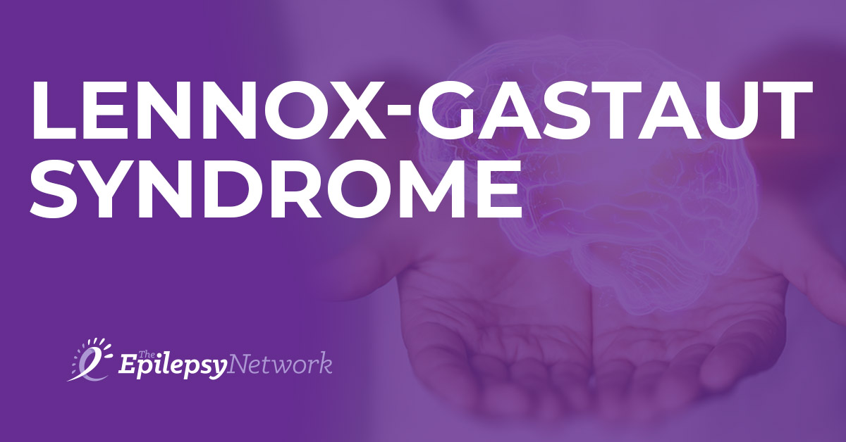 Lennox-Gastaut Syndrome | The Epilepsy Network (TEN)